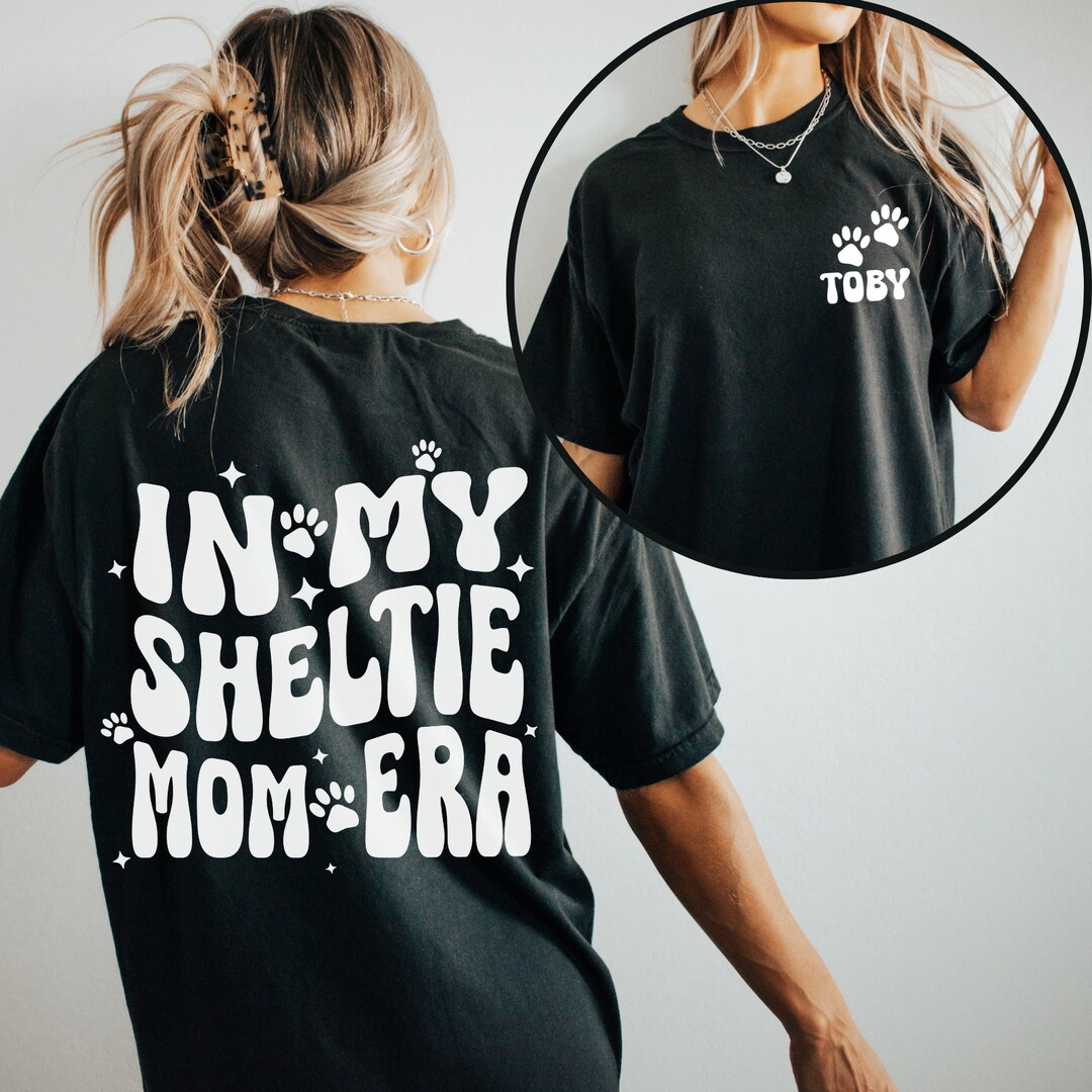 Comfort Colors in My Sheltie Mom Era Custom Shirt Custom Shetland ...
