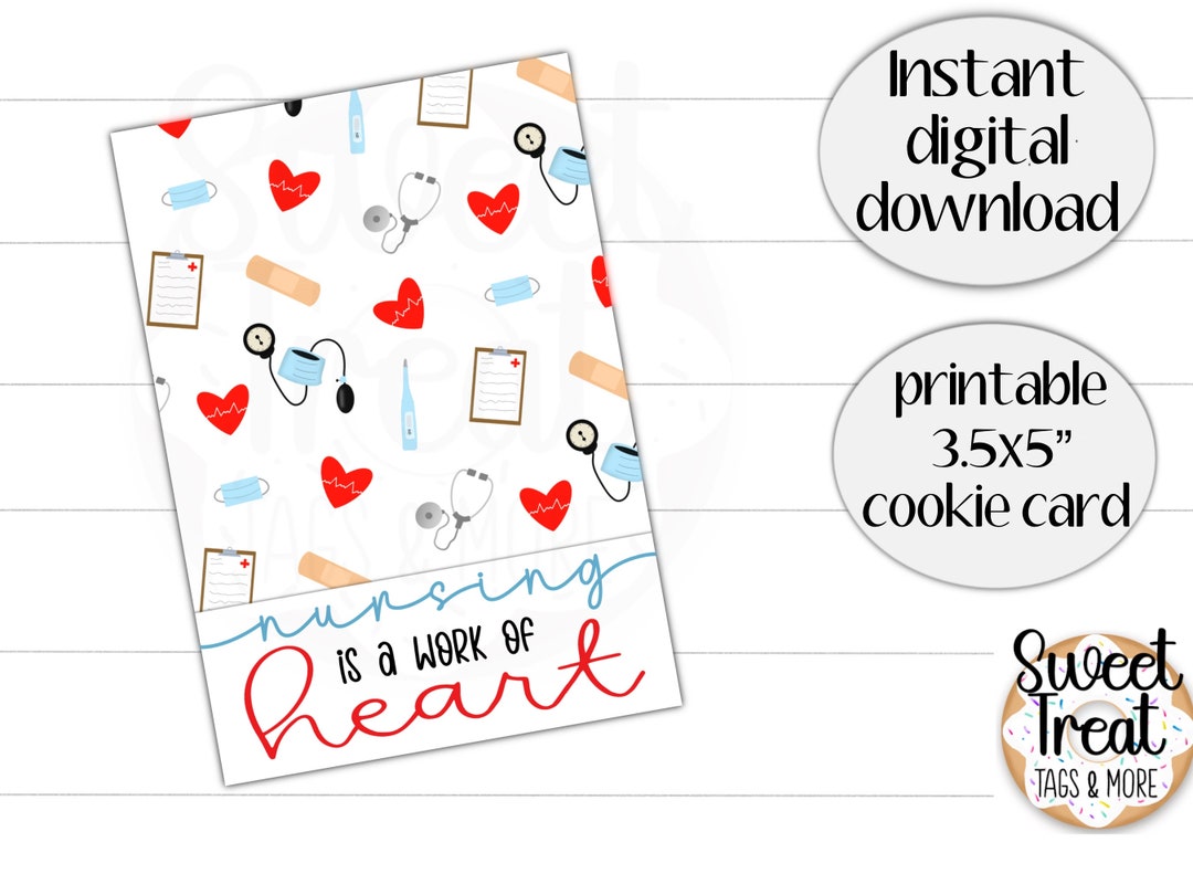 Printable Nurse Appreciation Cookie Card - Nursing is a Work of Heart ...