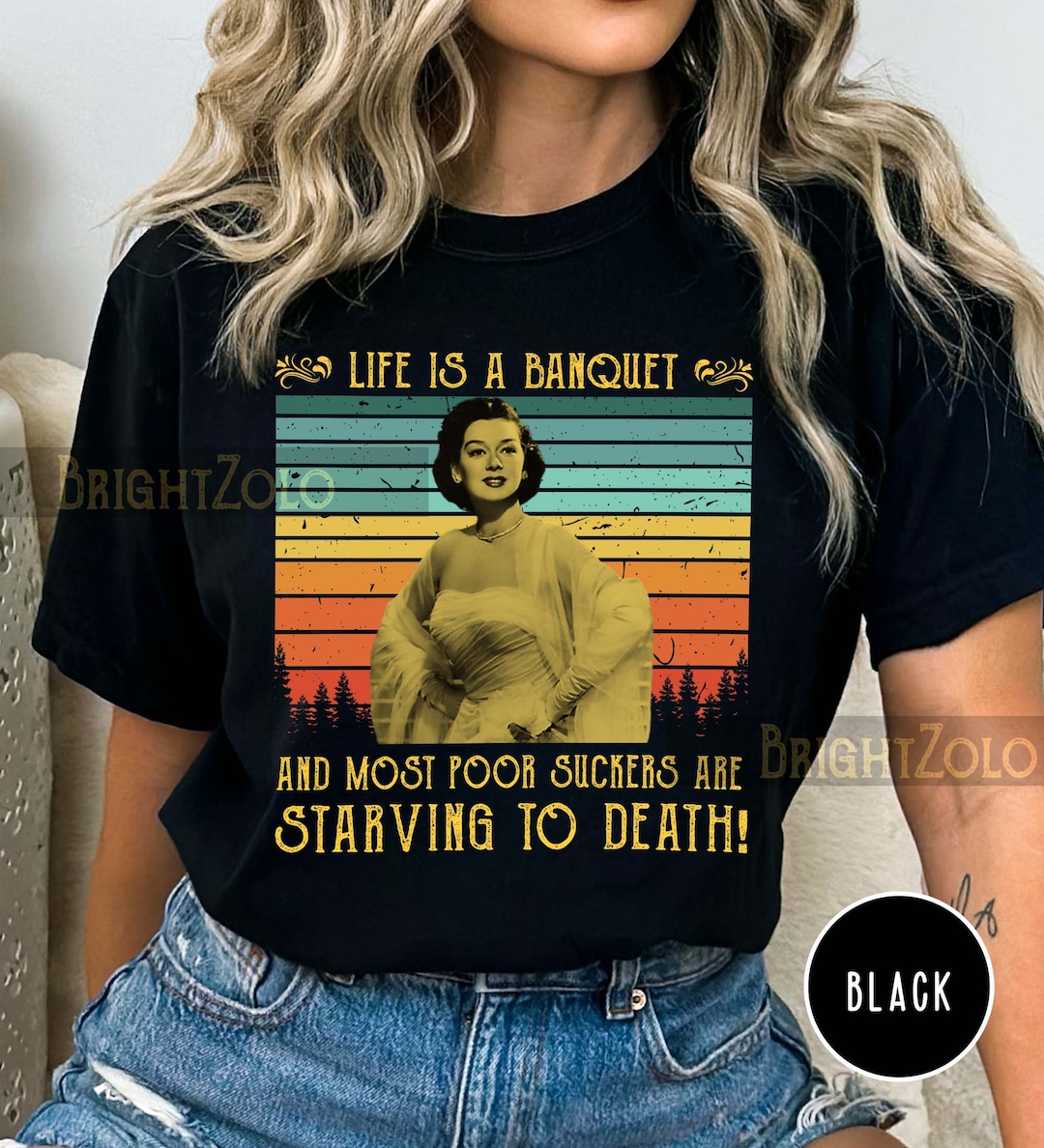Mame Dennis Life is a Banquet, and Most Poor Suckers Are Sunset Vintage Retro Comfort Colors T ...