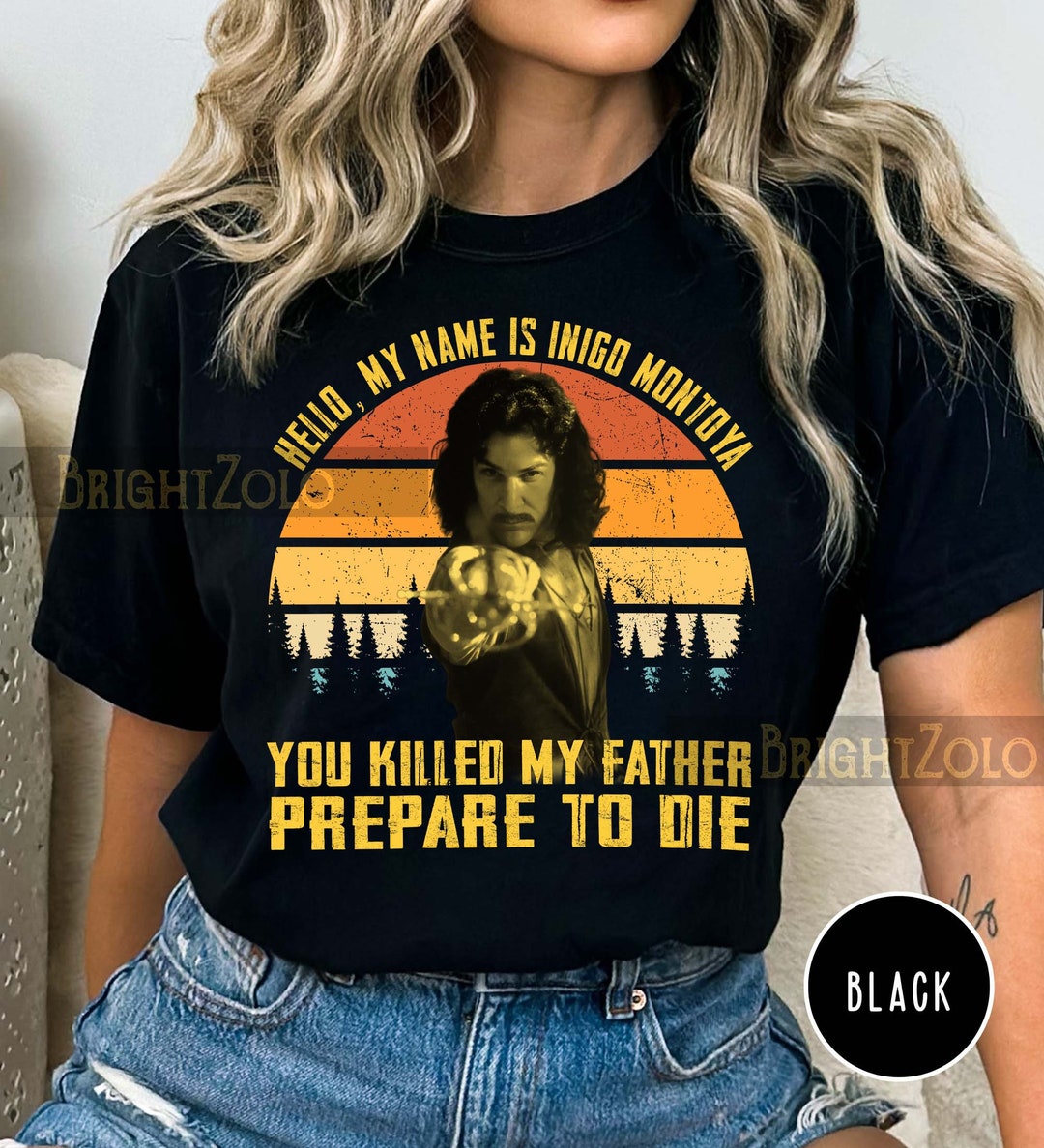 Inigo Montoya Hello, My Name is Inigo Montoya You Killed My Father ...