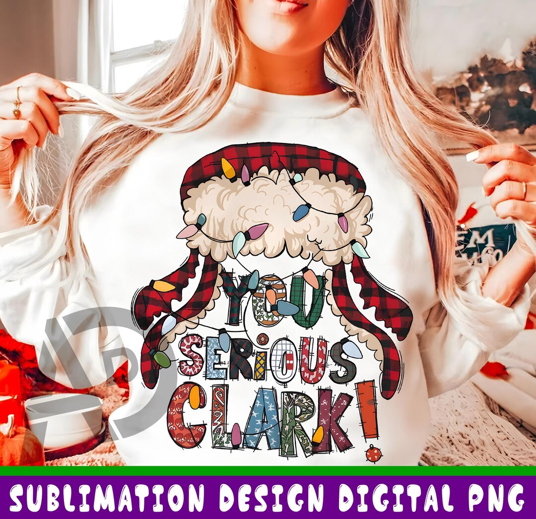 You Serious Clark Png, Sublimation Design, Merry Christmas Png, Clark ...
