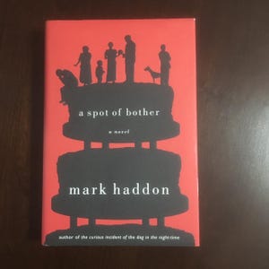 Mark Haddon “A Spot of Bother”. First Edition, First Printing Hardcover ...