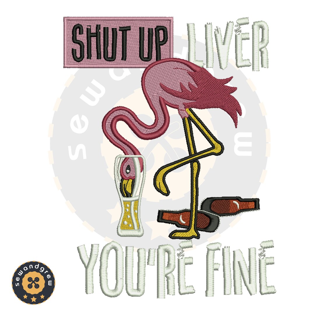Shut up Liver You Are Fine Embroidery Design - Etsy