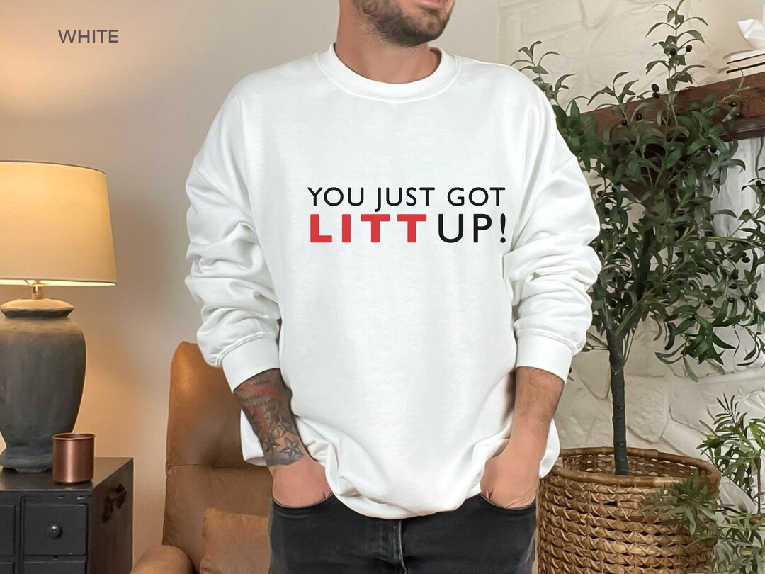 Litt up Sweatshirt, You Just Got Litt Up, Suits Sweatshirt,funny ...