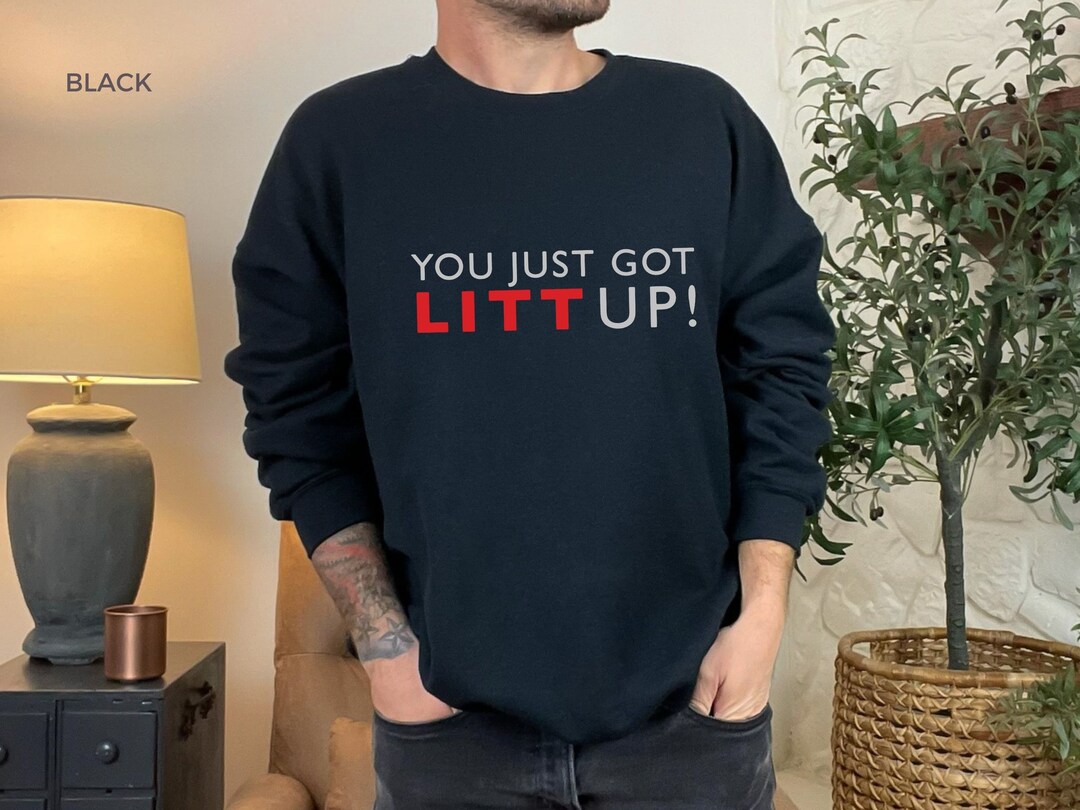 Litt up Sweatshirt, You Just Got Litt Up, Suits Sweatshirt,funny ...