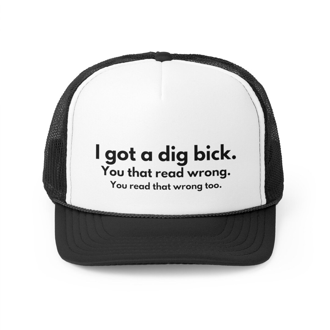 I Got A Dig Bick Funny Trucker Hat, Funny Quote Hat, Gag Gift for Male ...