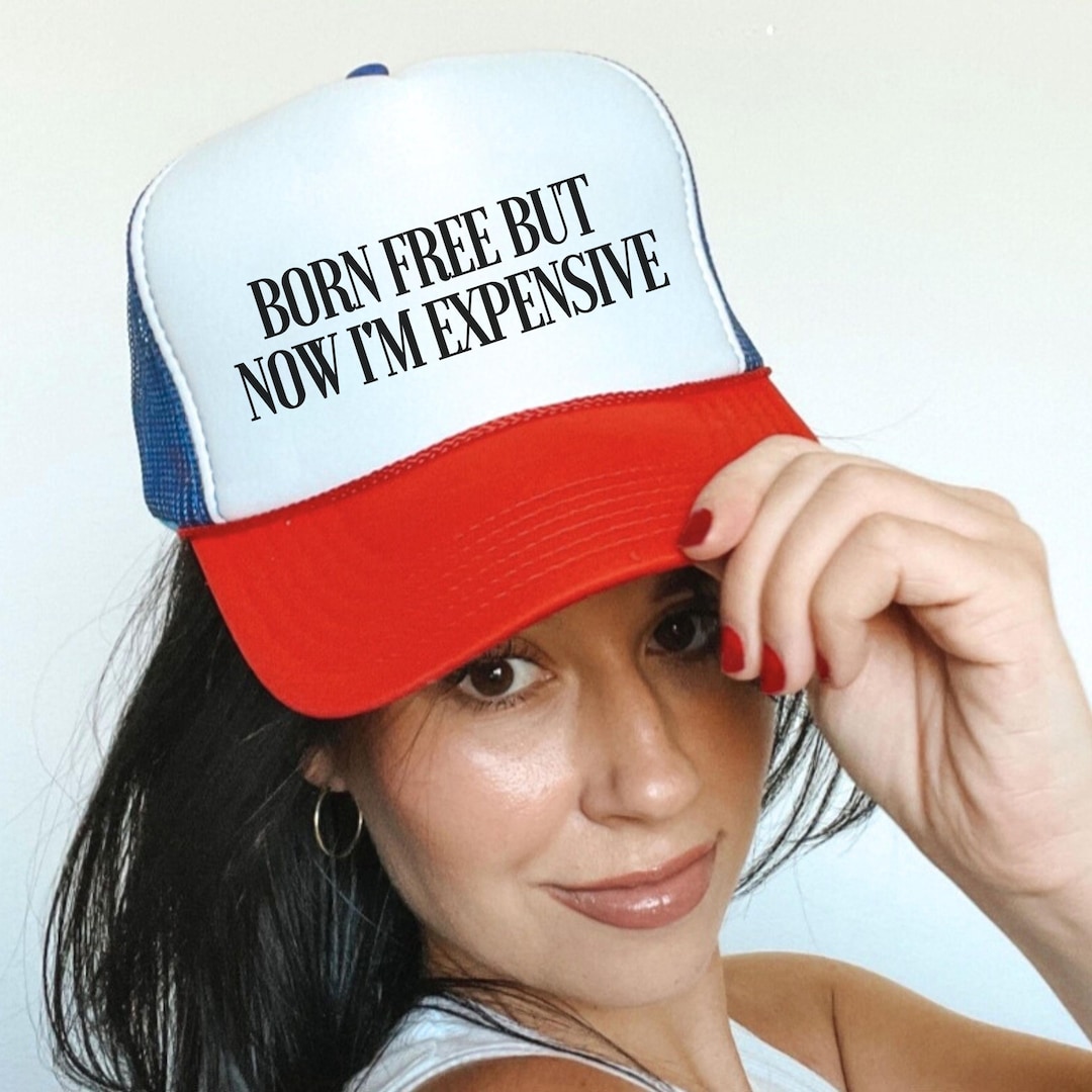 Born Free but Now I'm Expensive Trucker Hat for Women, Funny Trucker Hat, Cute Sassy Hat Gift ...