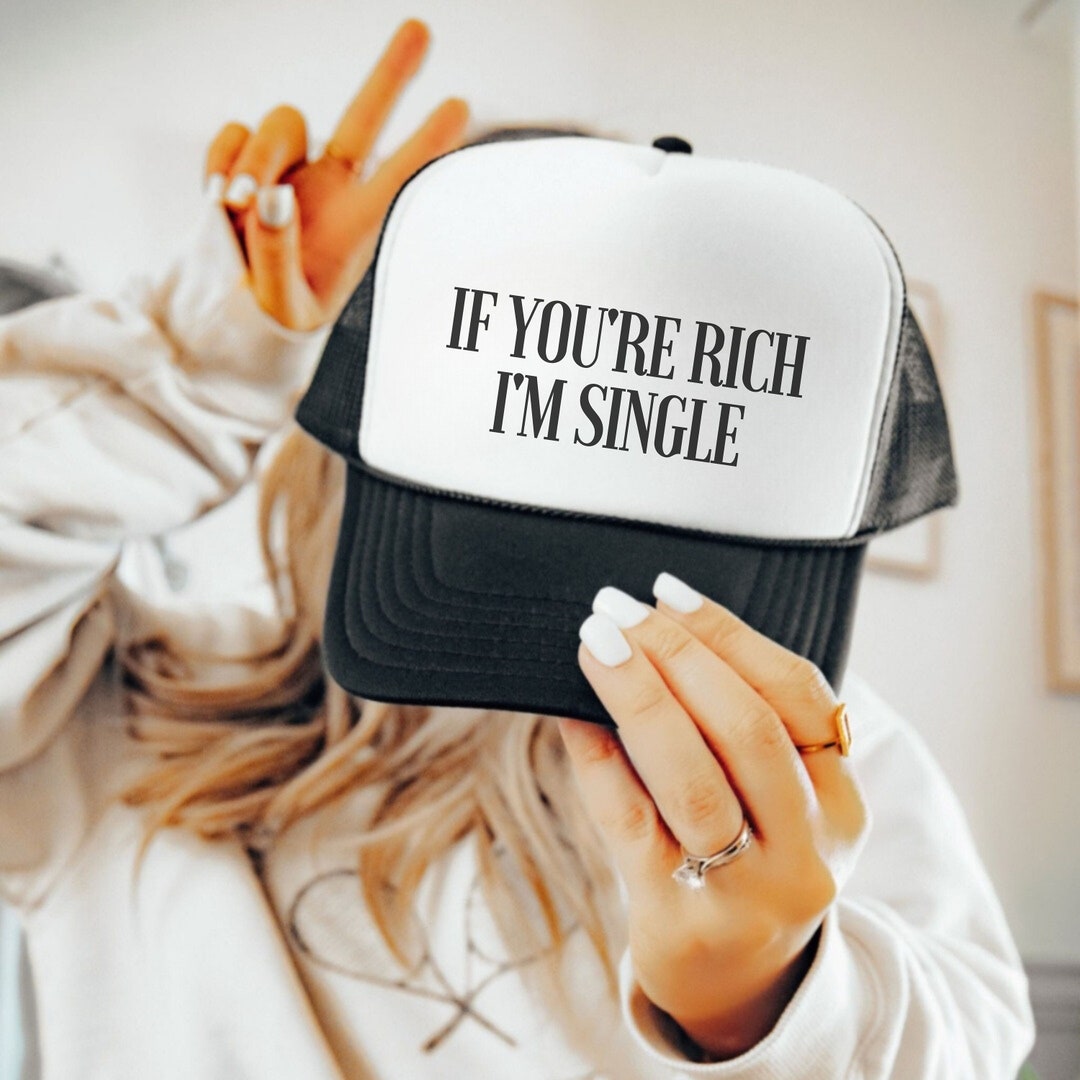 If You're Rich I'm Single Trucker Hat for Women, Sassy Snapback Cap ...
