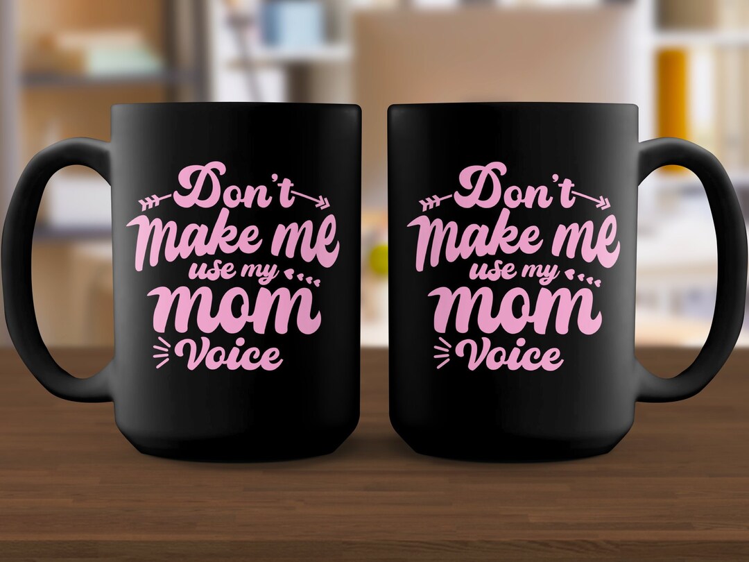 Dont Make Me Use My Mom Voice Pink Mug Funny Mom Mug Mothers Day