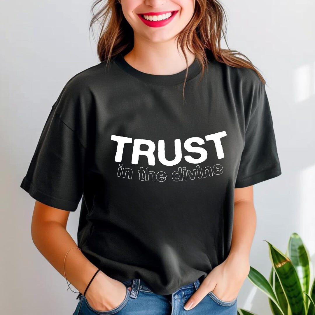 Trust in the Divine, Trust T Shirt, Divine Tee Shirt, Trust in the ...