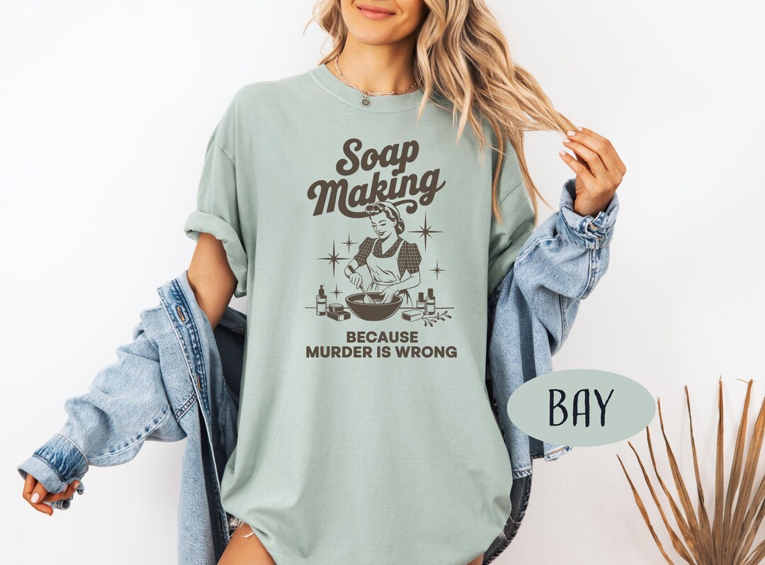 Soap Making T-shirt Soap Maker Mom Gift Because Murder is Wrong Shirt ...