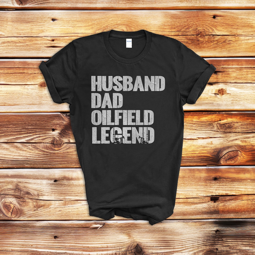 Oilfield Legend Husband Dad Shirt Oil Field Worker Dad Gift Oil Rig ...