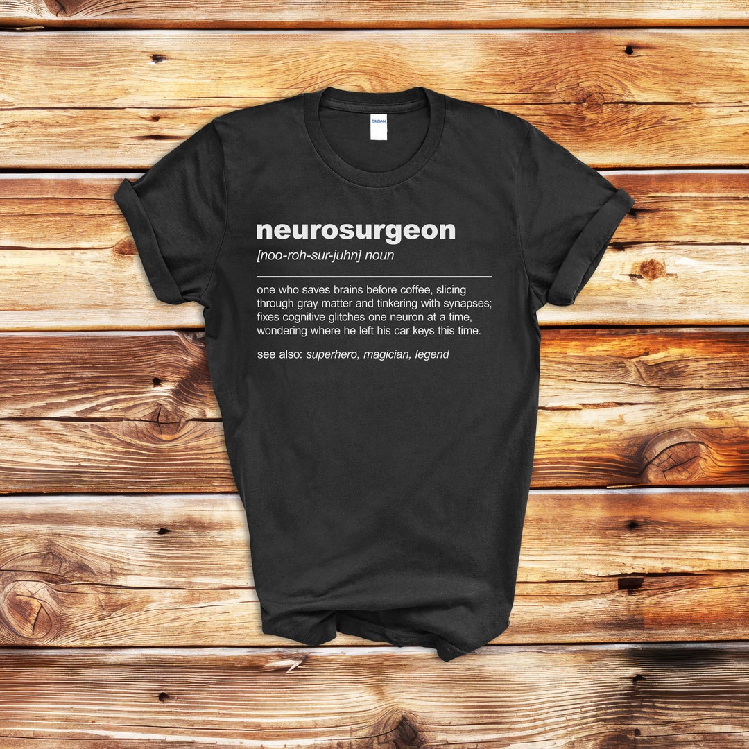 Funny Neurosurgeon Definition Shirt, Neurosurgeon Gift, Funny ...