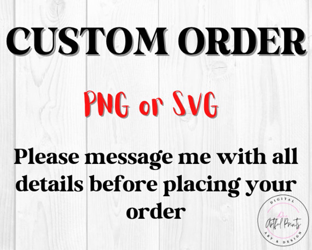 Custom Order-svg or PNG- Please Message Me Before Placing the Order - Etsy
