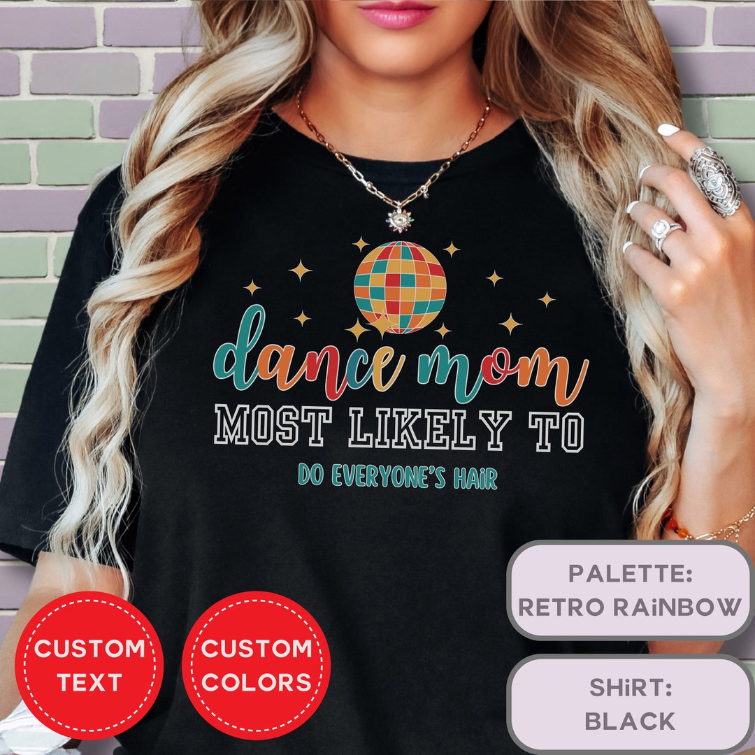 Matching Group Dance Mom Shirt, Most Likely to Tee, Custom Dance Mama ...