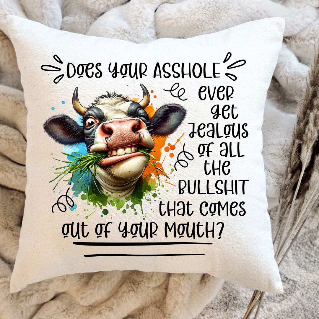 Pillow PNG Does Your Ahole Ever Get Jealous Design, Crazy Wild Looking ...