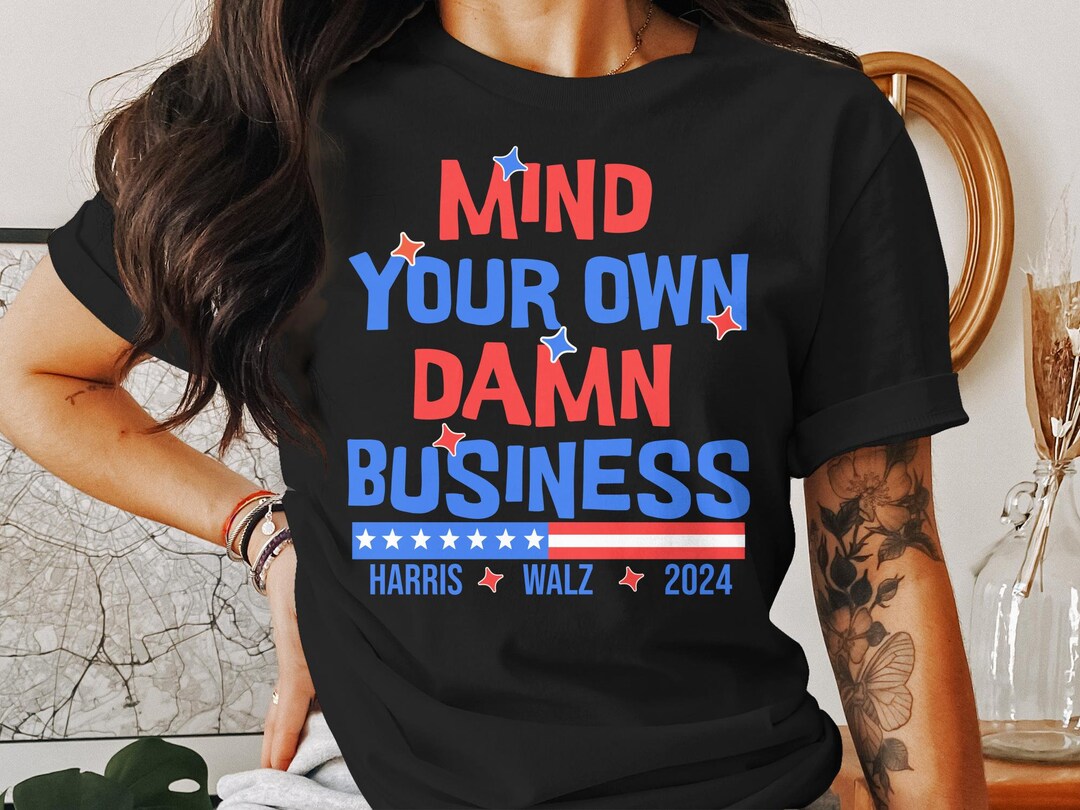Ted Walz Quote Mind Your Own Damn Business T-shirt, Election 2024 ...