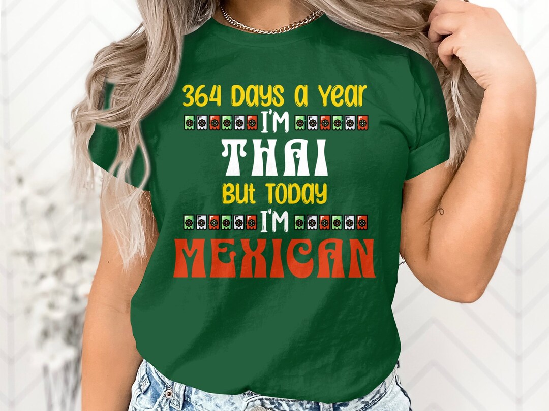 Cinco De Mayo Funny Mexican Pride T Shirt 364 Days A Year But Today