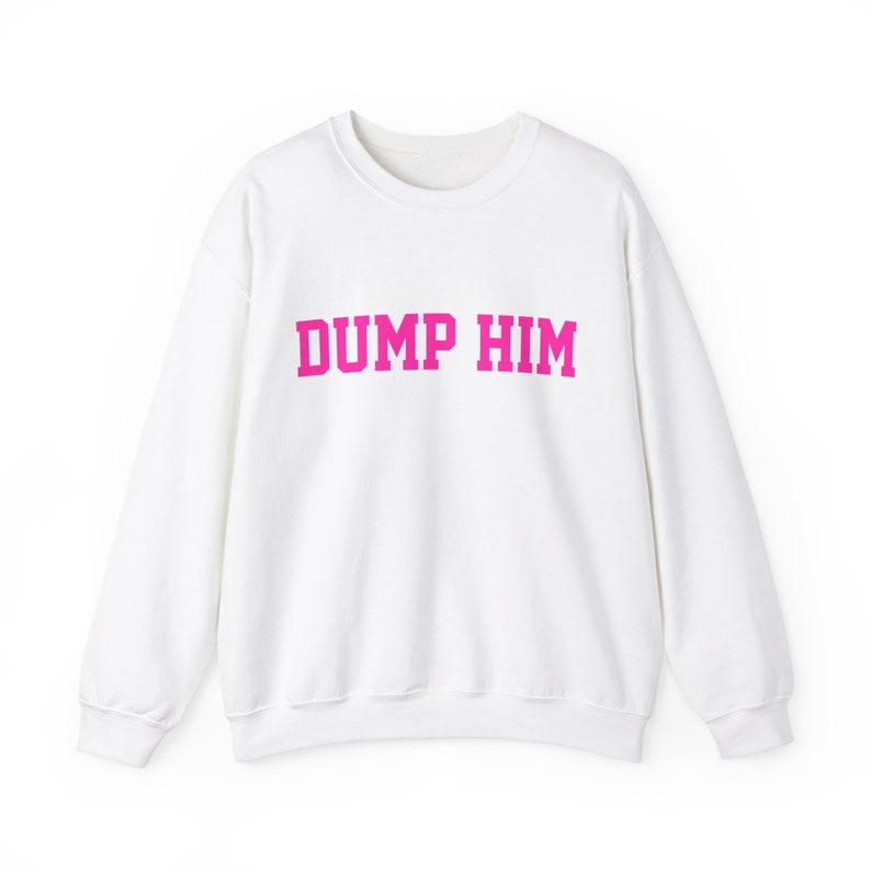 Dump Him Sweatshirt, Dump Him Crewneck, Boyfriend Pullover, Oversized Girlfriend Hoodie, Dump ...