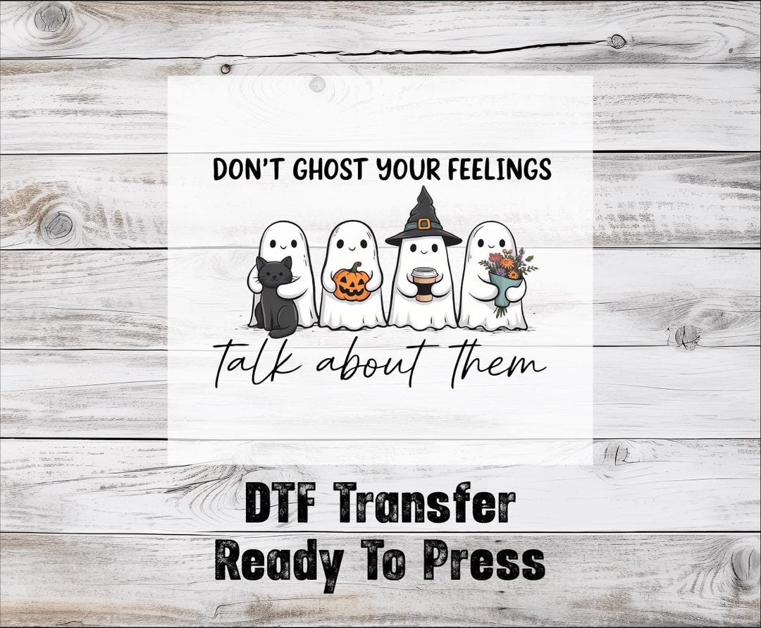 Don't Ghost Your Feelings DTF, Mental Health DTF Transfer, Fall Vibes ...