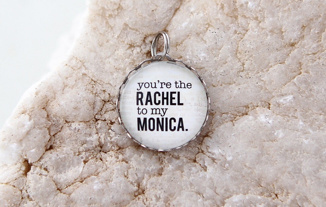 You're the Rachel to My Monica, Friend Charm, BFF Charm, Best Friend ...
