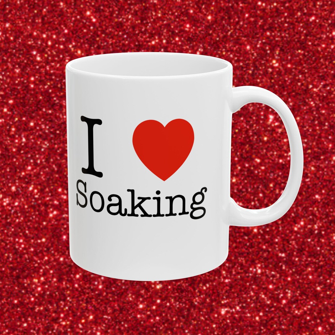 I Love Soaking Mug, Gen Z Tiktok Humor, Mormon Gift, Sarcastic Coffee ...