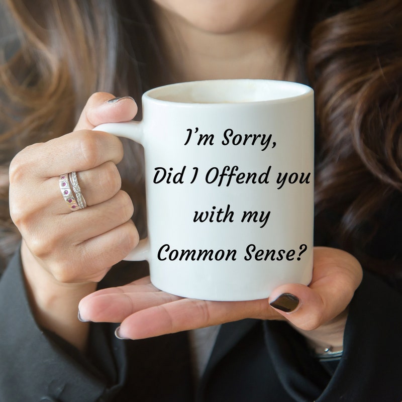 Mug Did I Offend With Common Sense - Etsy