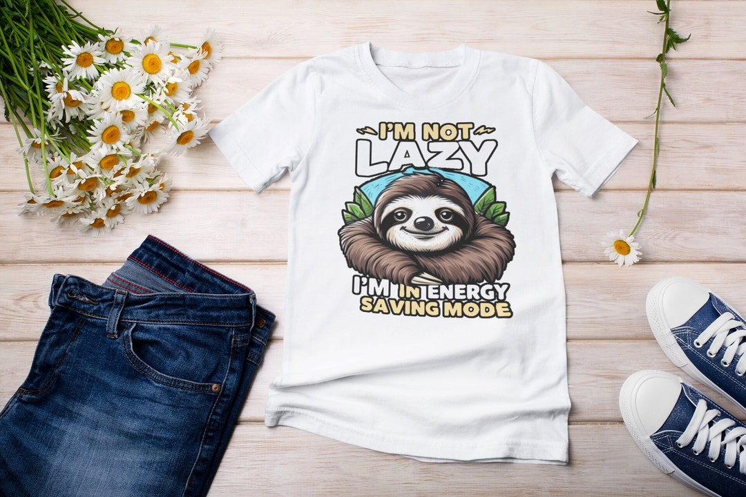 Lazy Shirt I Am Not Lazy I Am in Energy Saving Mode Shirt - Etsy