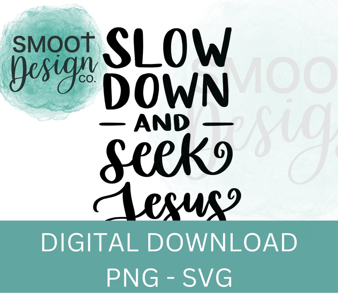Slow Down and Seek Jesus INSTANT DOWNLOAD SVG, Jesus Svg, Inspirational ...