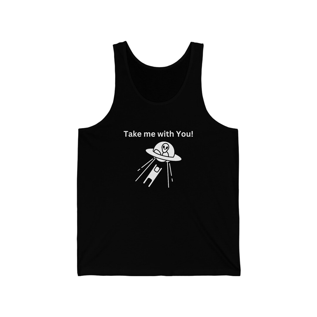 Take Me With You Tank, Alien Tank, Funny Tank, Workout Tank, Cotton ...