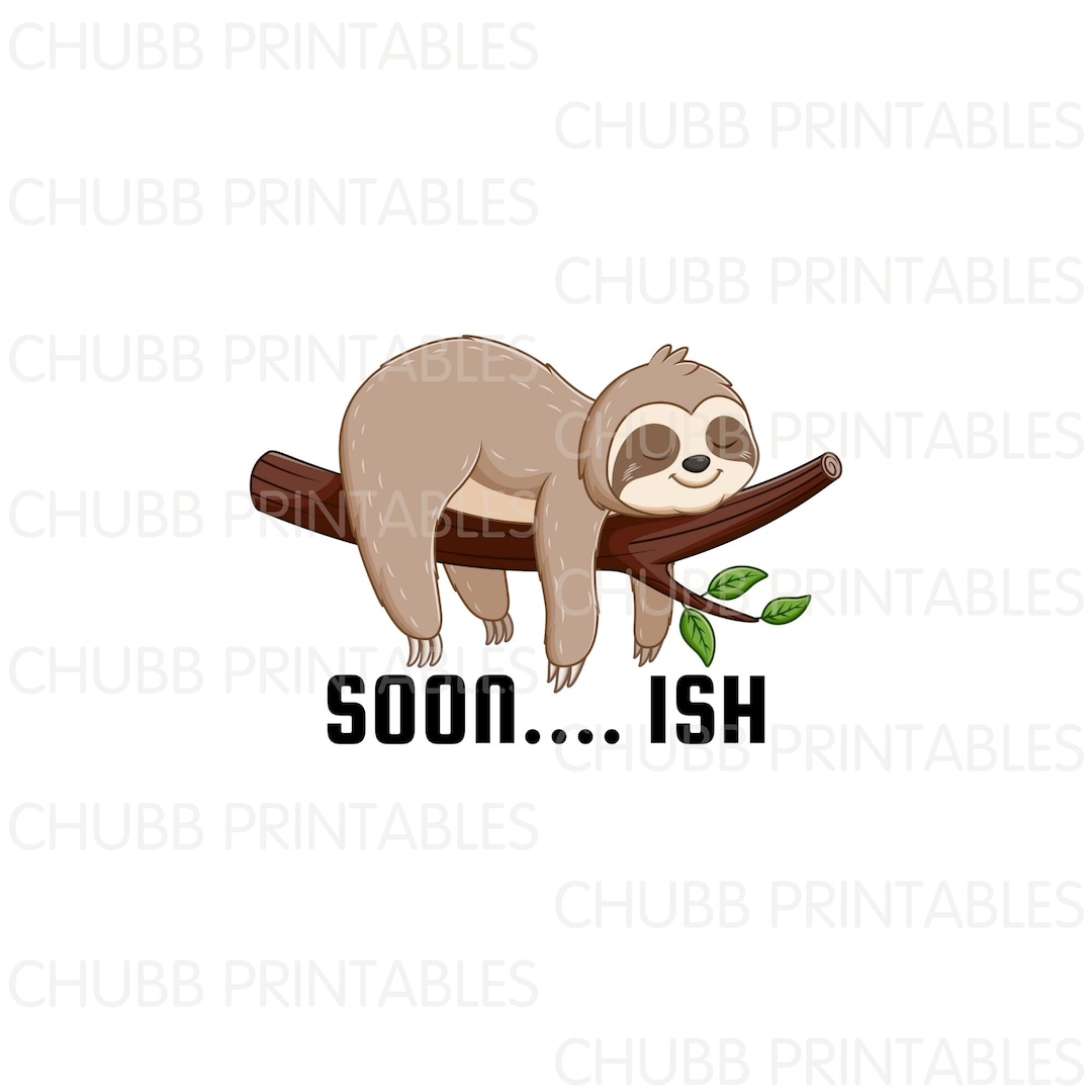 Sloth Soon... Ish SVG | Digital Downloads - Svg, Png (300 DPI) - Etsy