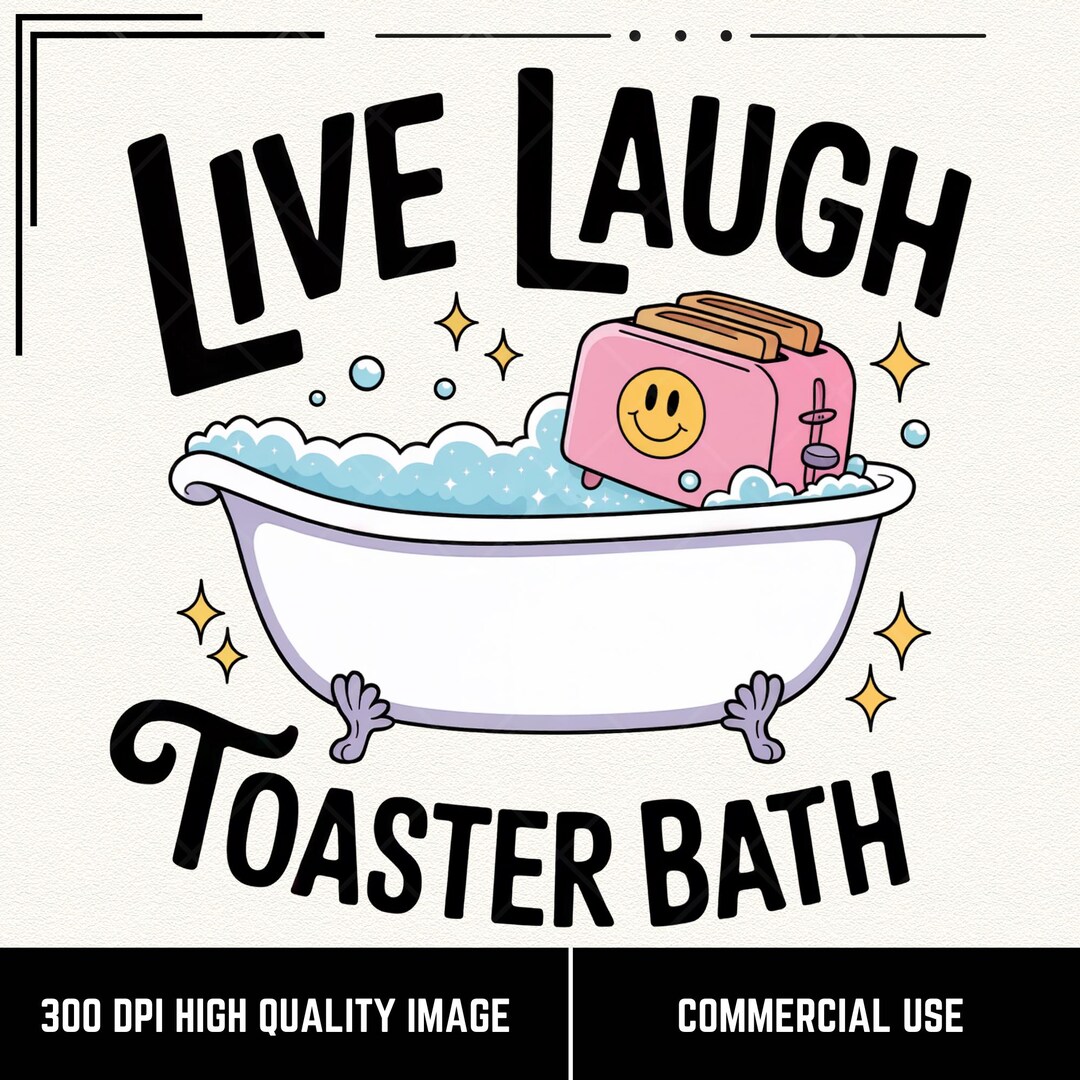 Live Laugh Toaster Bath PNG: Funny Sarcastic Meme Design (digital ...