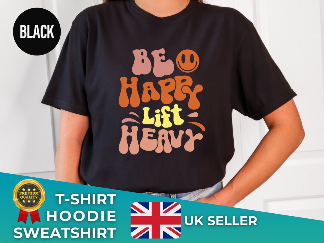 Retro Be Happy Lift Heavy T-shirt, Gift for Gym Lover, Workout Gift ...