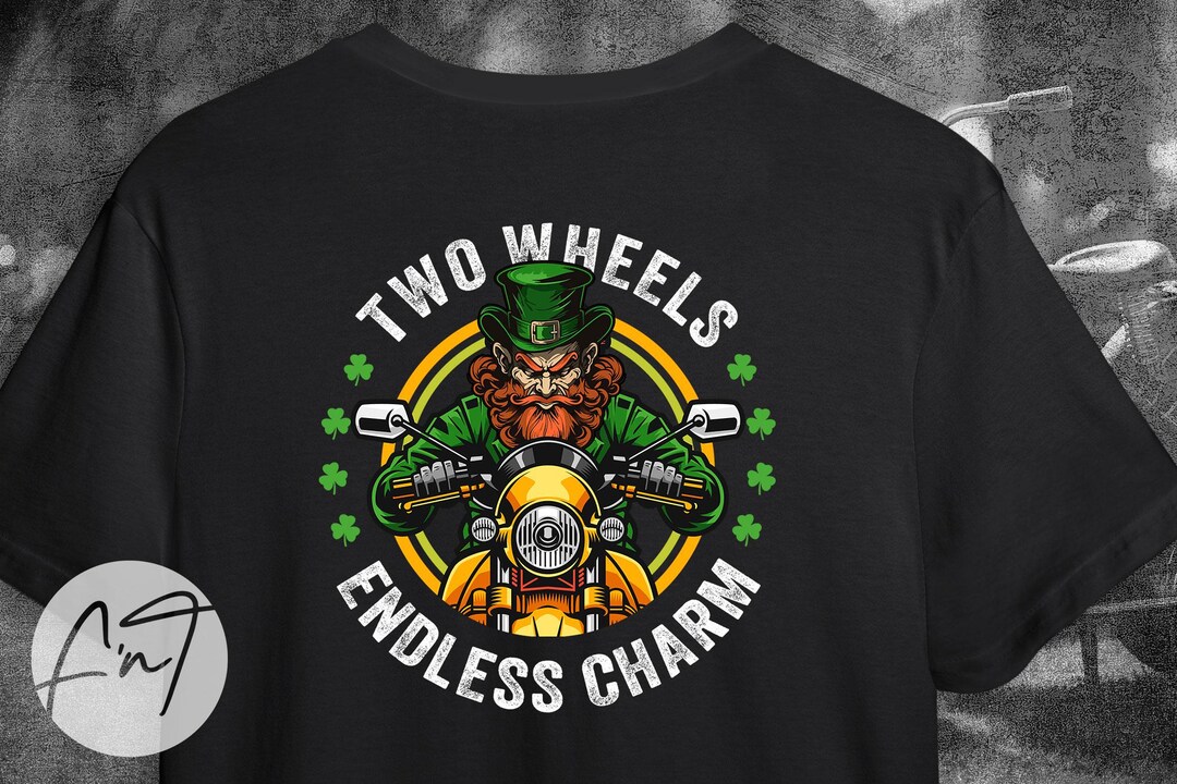 St Paddys Biker Two Sided Shirt two Wheels, Endless Charm Bringing ...