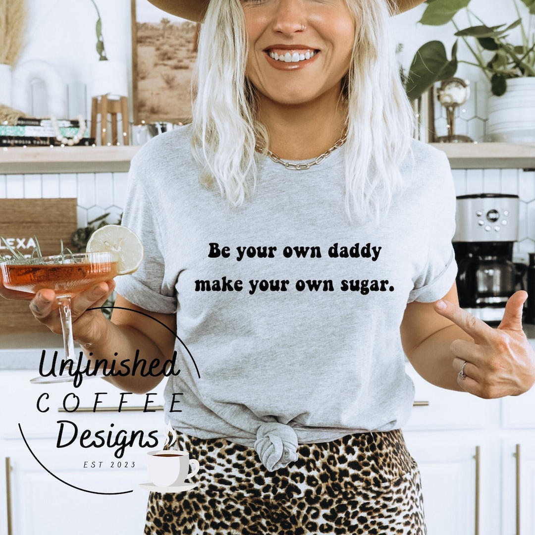 Be Your Own Daddy Make Your Own Sugar Svg Png, Sugar Daddy Svg, Boss ...