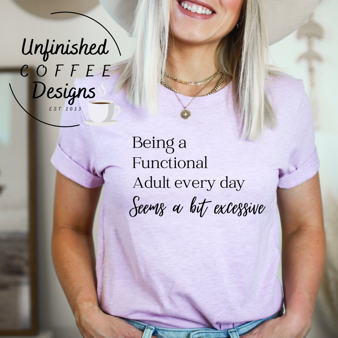 Being a Functional Adult Every Day Seems a Bit Excessive SVG PNG Humor ...