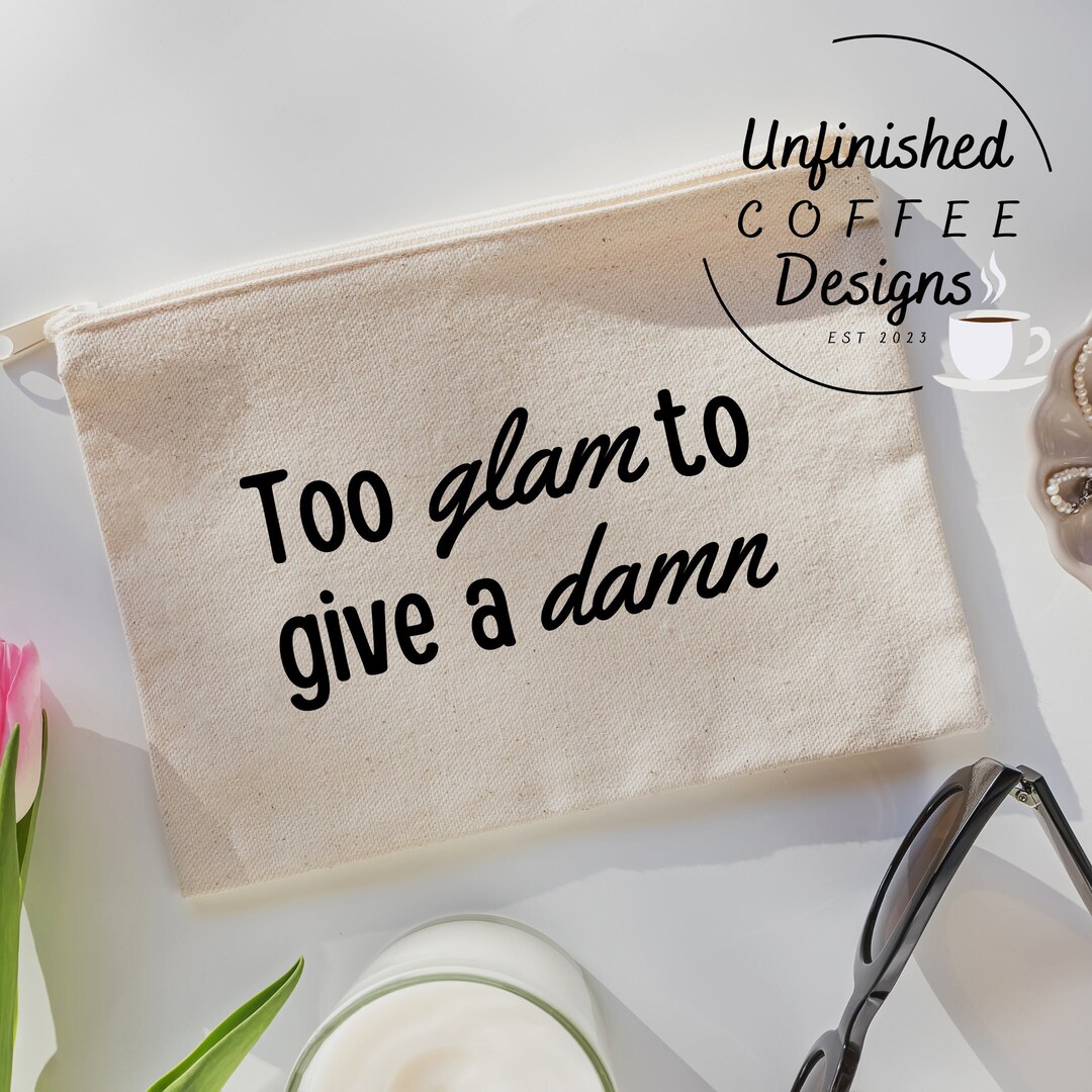 Too Glam to Give a Damn SVG PNG Glam Svg Beauty Svg Cosmetics Svg ...