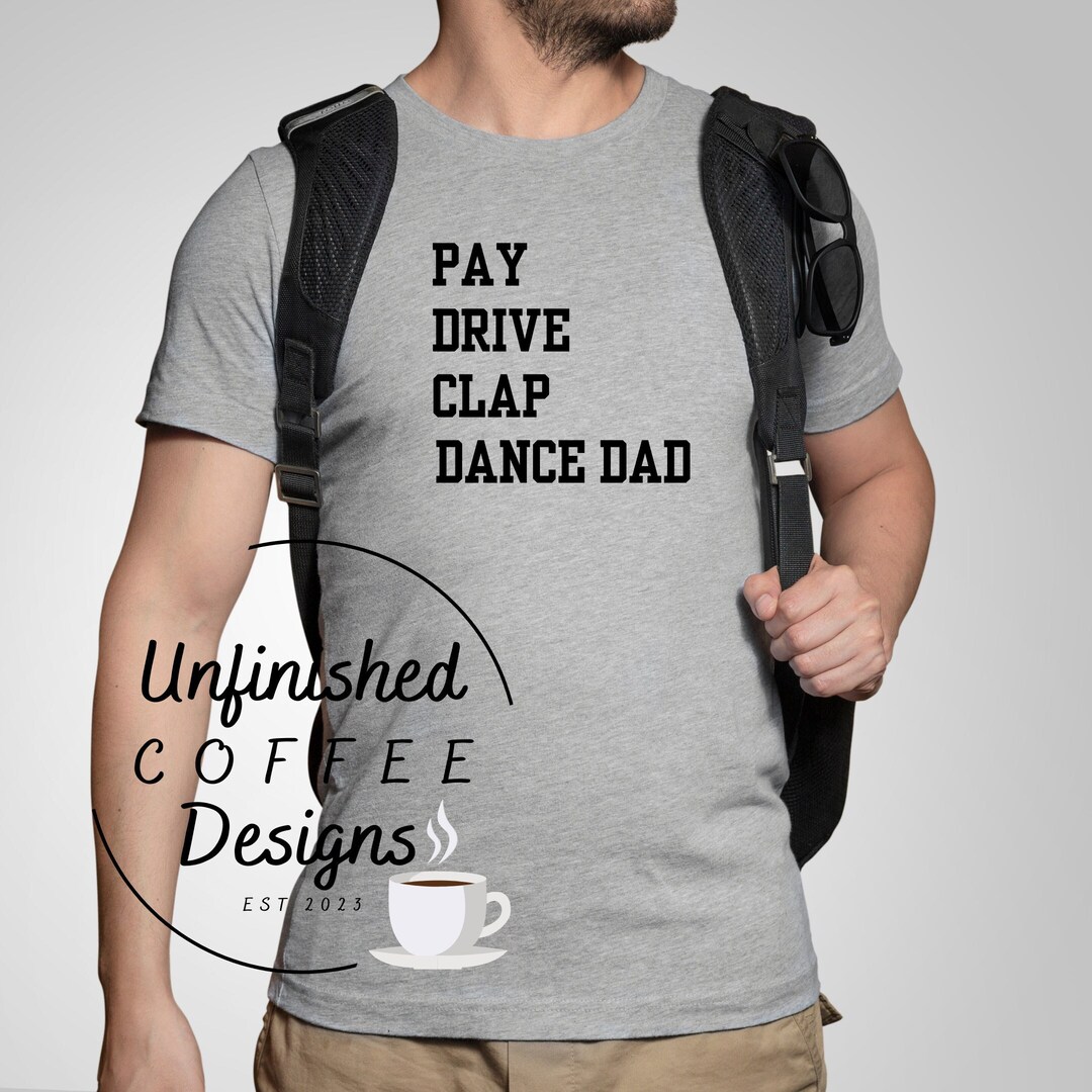 Pay Drive Clap Dance Dad SVG PNG, Dance Dad Svg, Dance Dad Life Svg ...