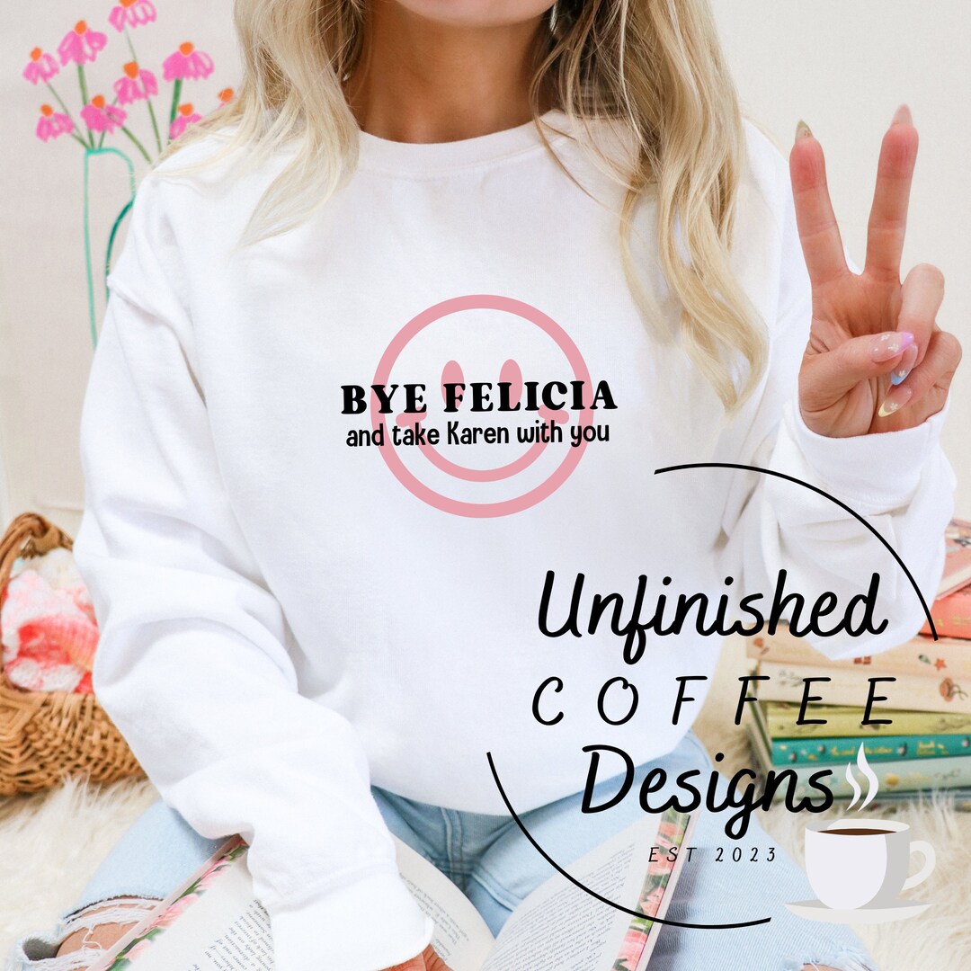 Bye Felicia and Take Karen With You SVG PNG, Bye Felicia Svg, Bye Karen ...