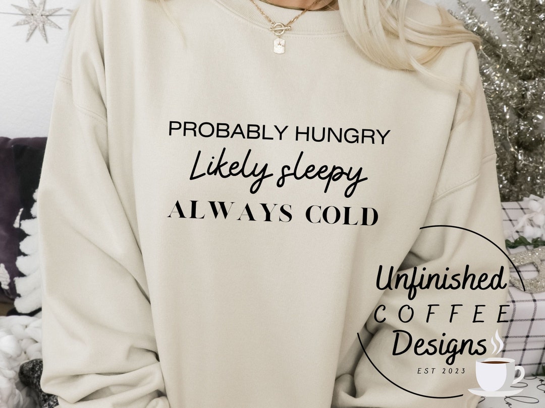 Probably Hungry Likely Sleepy Always Cold Svg Always Cold - Etsy