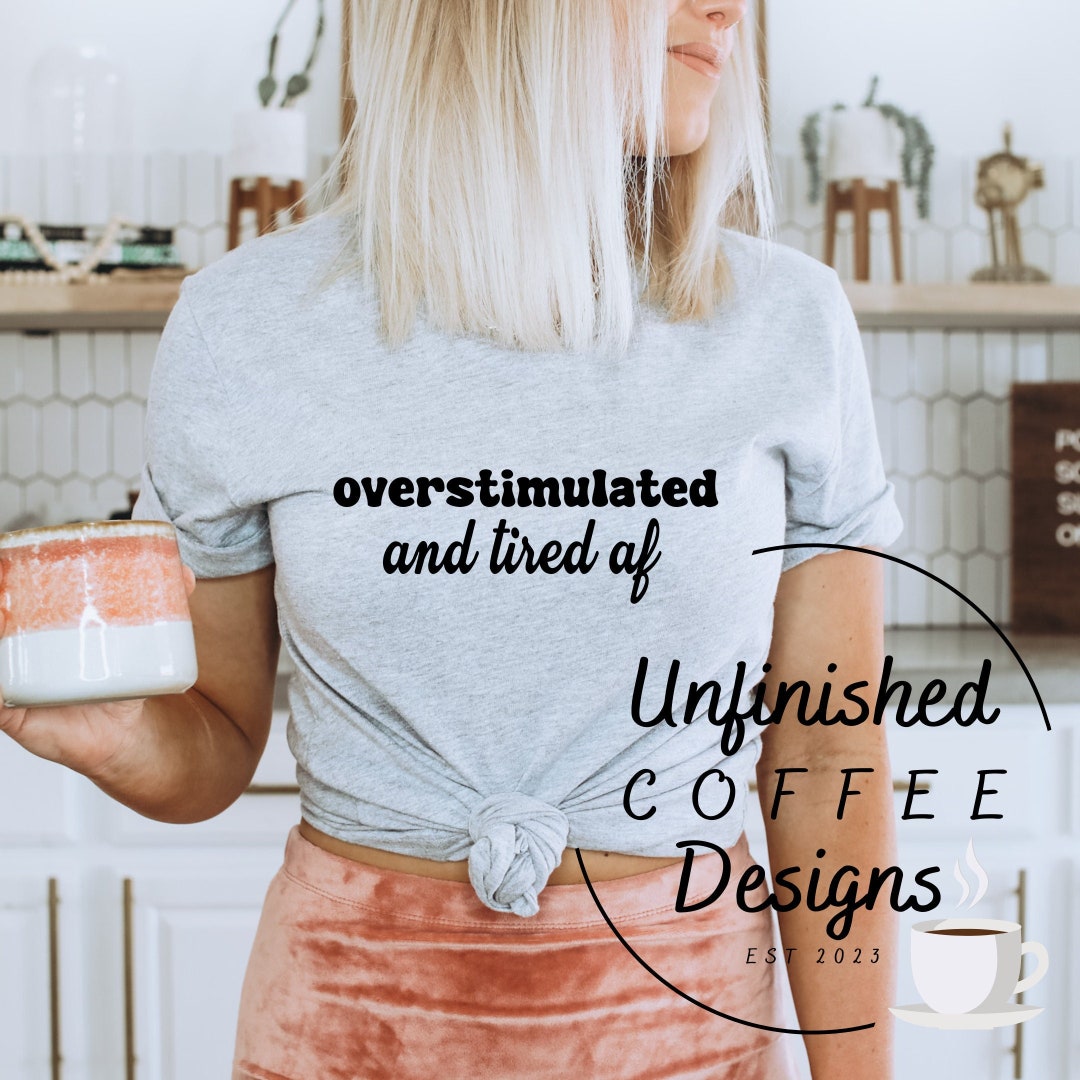 Overstimulated and Tired AF SVG, PNG (digital Download) - Etsy