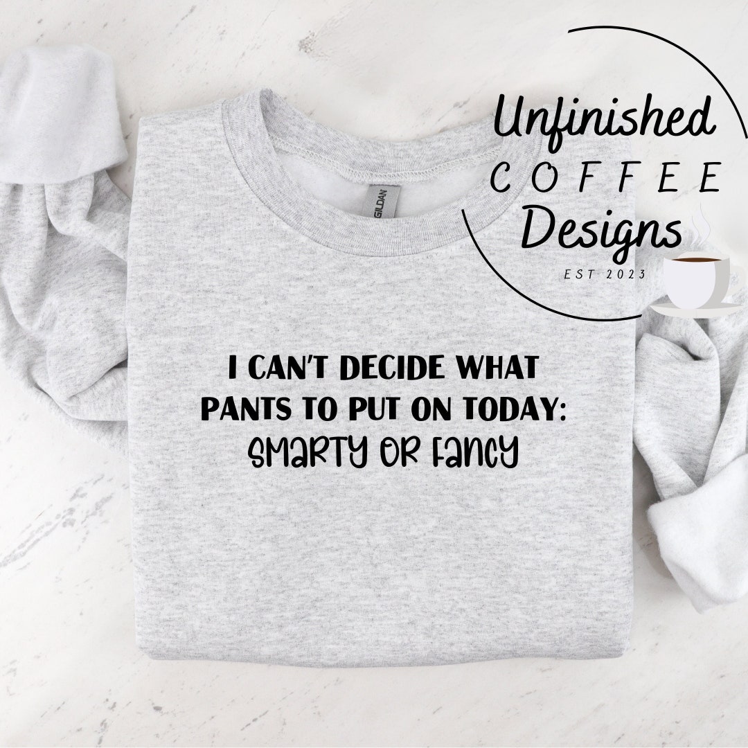 I Don't Know What Pants to Put on Today Smarty or Fancy SVG PNG, Smarty ...