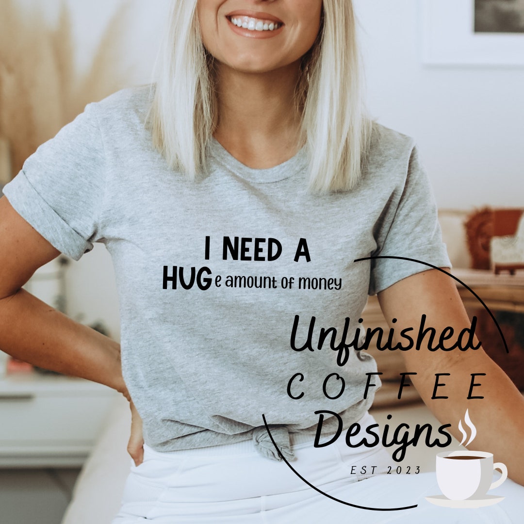 I Need a Huge Amount of Money SVG PNG, I Need a Hug Svg, I Need Money ...