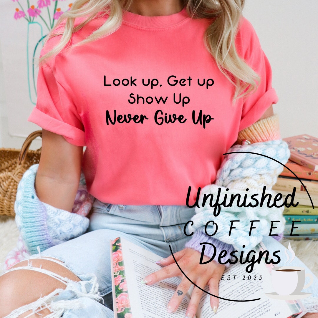 Look up Get up Show up Never Give up SVG PNG, Never Give up Svg, Never ...