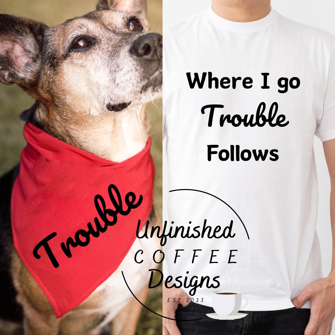 Where I Go Trouble Follows SVG PNG | Trouble Svg| Funny Matching Svg ...