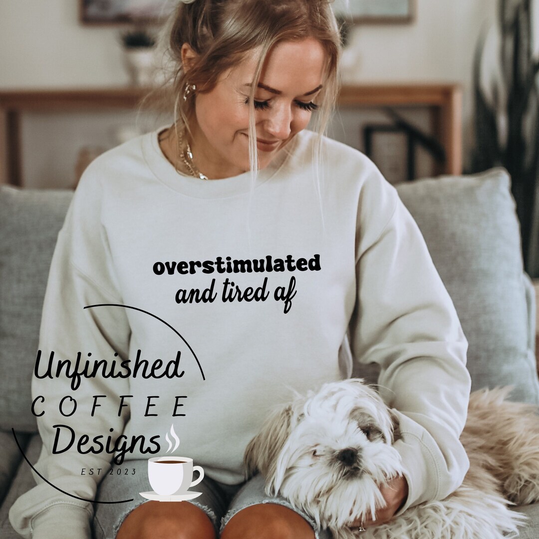 Overstimulated and Tired Af SVG PNG, Tired Af Svg, Overstimulated Svg ...