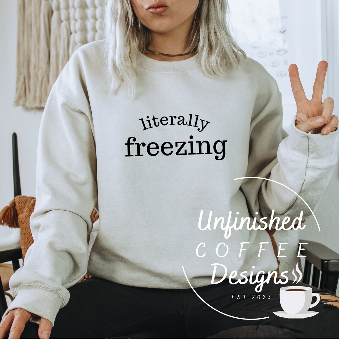 Literally Freezing Svg Png Always Cold Svg Freezing Season Svg Sweater ...