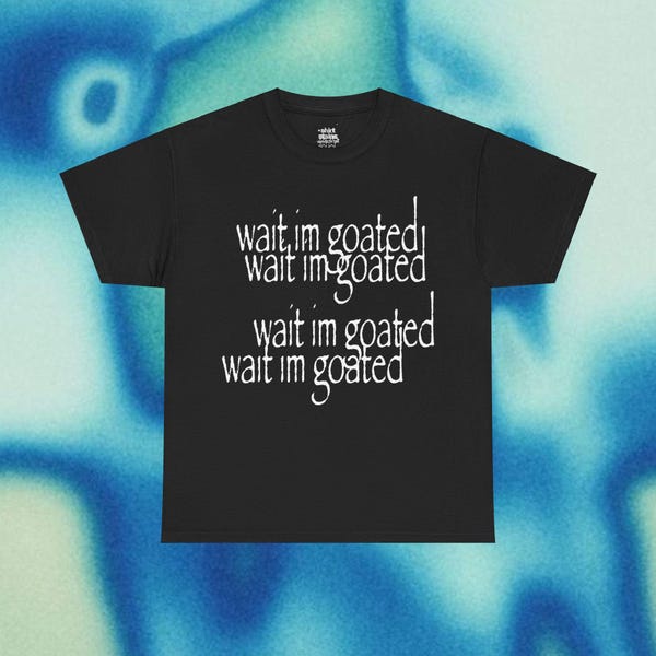 Wait Im Goated Shirt - Etsy