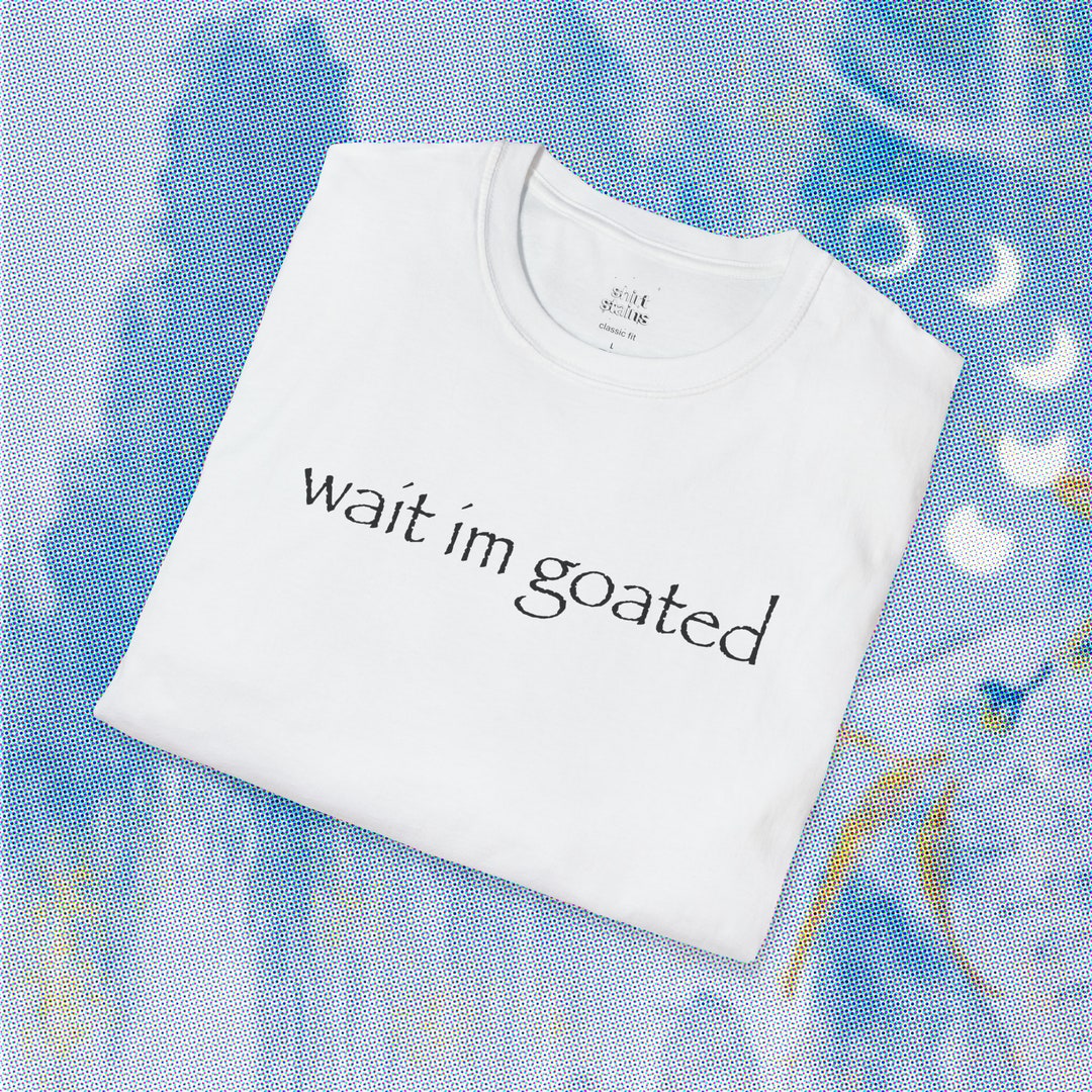 Wait I'm Goated Papyrus Font Meme Tee Classic Fit Silly Goofy UNISEX ...
