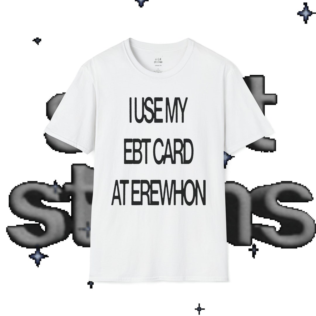 Erewhon Meme Tee UNISEX Classic Fitting Shirt I Use My EBT - Etsy